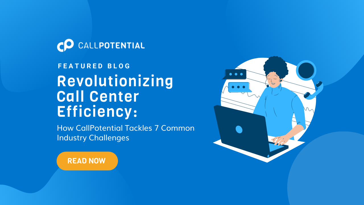 Revolutionizing Call Center Efficiency: How CallPotential Tackles 7 Common Industry Challenges